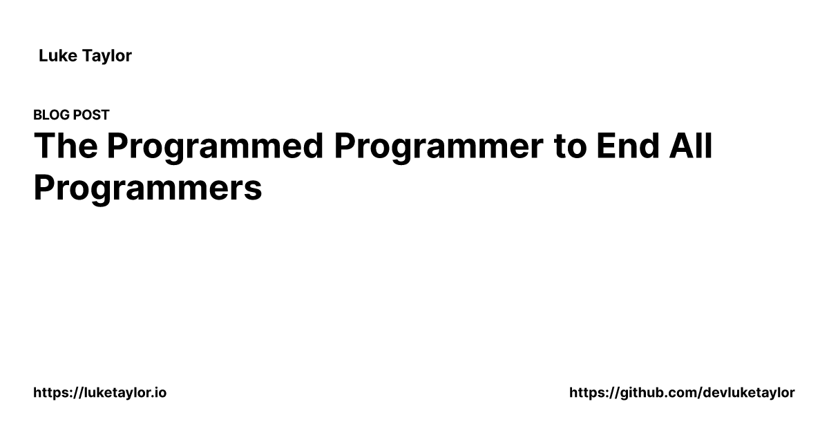 The Programmed Programmer to End All Programmers